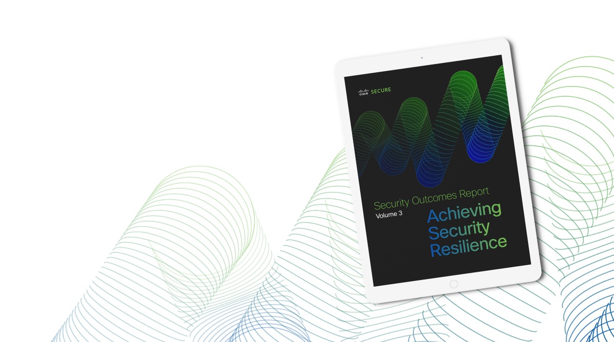 Security Outcomes Report, Volume 3 - Achieving Security Resilience - Cisco