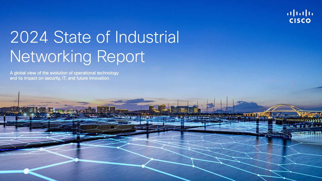 State of Industrial Networking Report 2024 - Cisco